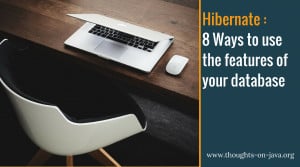 8 Ways to use the features of your database with Hibernate