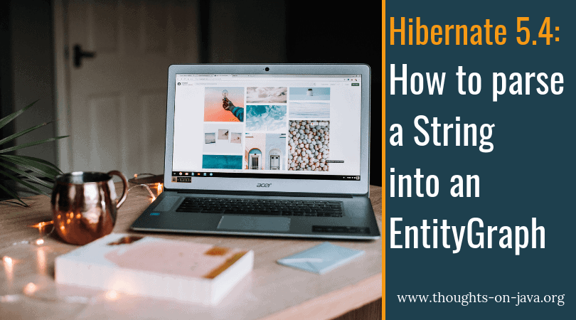 How To Parse A String Into An Entitygraph With Hibernate 54 Thorben Janssen