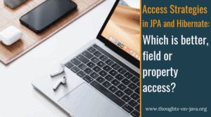 Access Strategies in JPA and Hibernate - Which is better, field or ...
