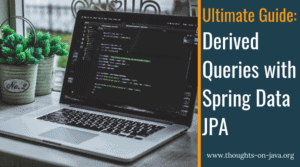 Ultimate Guide: Derived Queries with Spring Data JPA