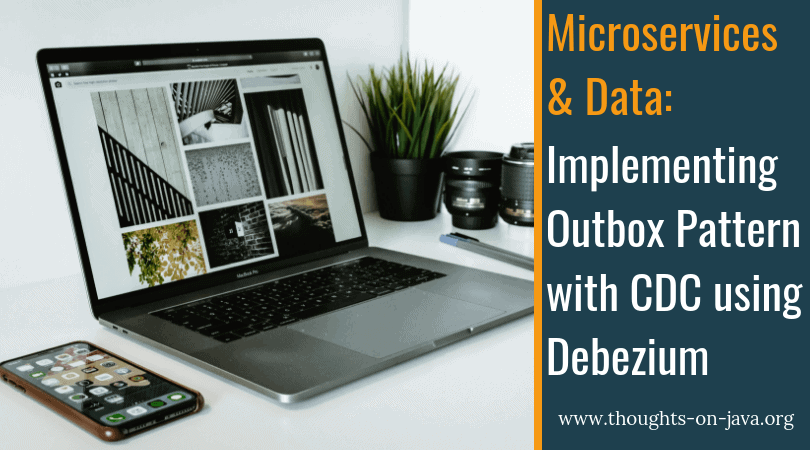 Implementing the Outbox Pattern with CDC using Debezium