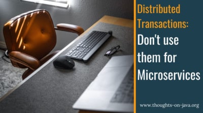 Distributed Transactions - Don't use them for Microservices